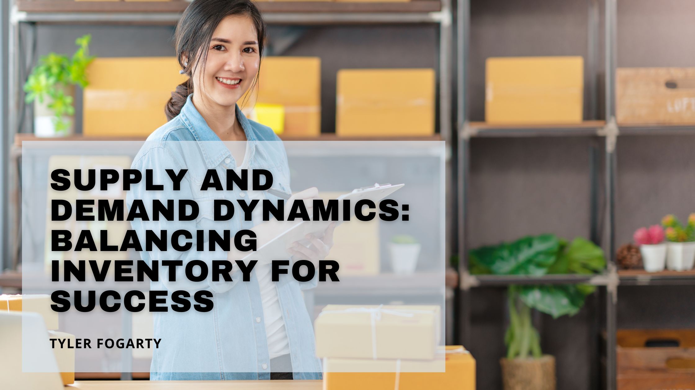 Supply and Demand Dynamics: Balancing Inventory for Success | Tyler ...